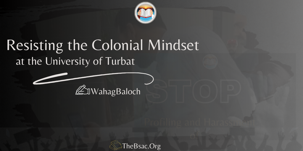 Resisting the Colonial Mindset at the University of Turbat - BSAC